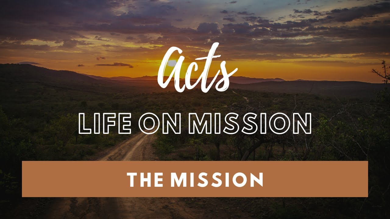 Acts: Life On Mission | The Mission | 5/7/2023 - YouTube