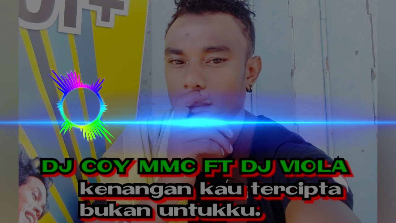 KENANGAN KAU TERCIPTA BUKAN UNTUKKU__ DJ COY MMC FT DJ VIOLA.. - YouTube