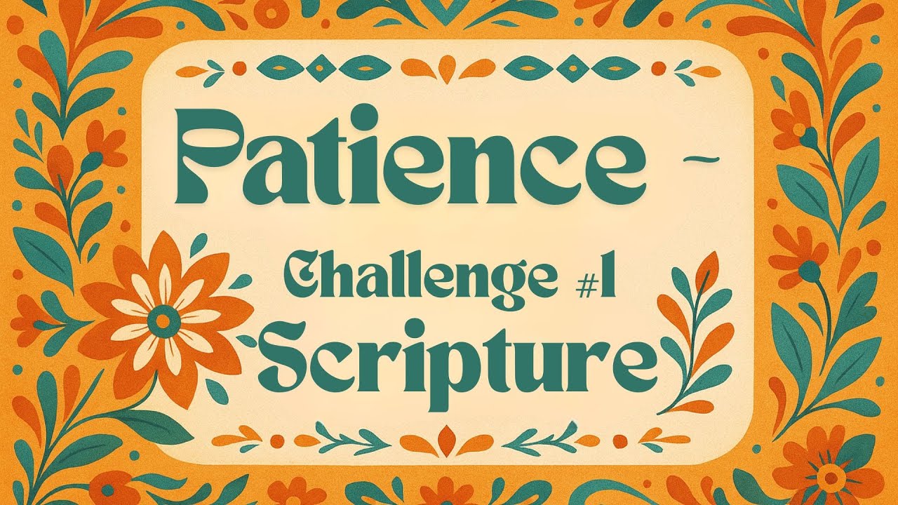 Patience Challenge #1: Scripture (HOW Initiative, Catholic/Protestant ...