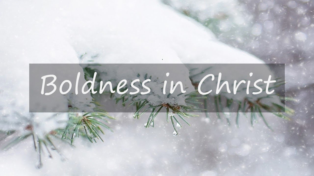 "Boldness in Christ" Sermon - YouTube