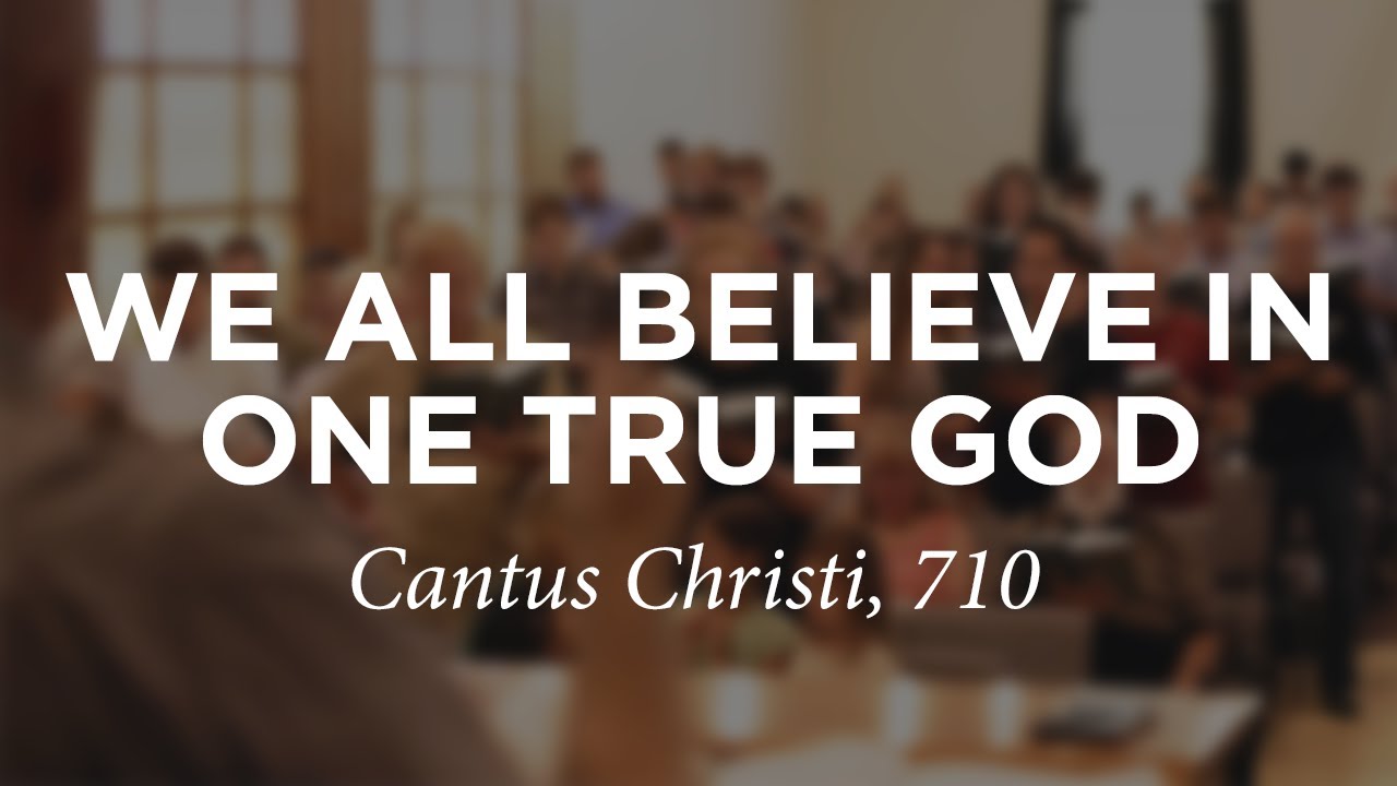 We All Believe in One True God | Cantus Christi #710 - YouTube