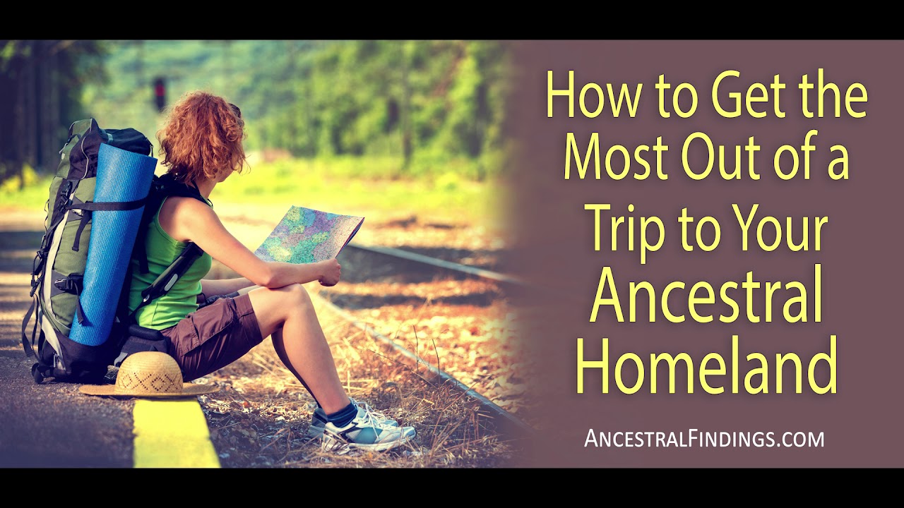 How to Get the Most Out of a Trip to Your Ancestral Homeland ...