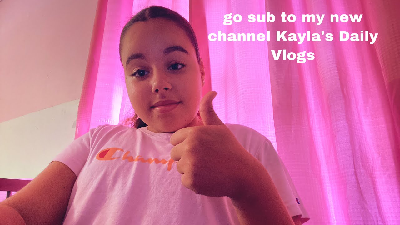 Go Subscribe To my new channel Kayla’s Daily Vlogs - YouTube
