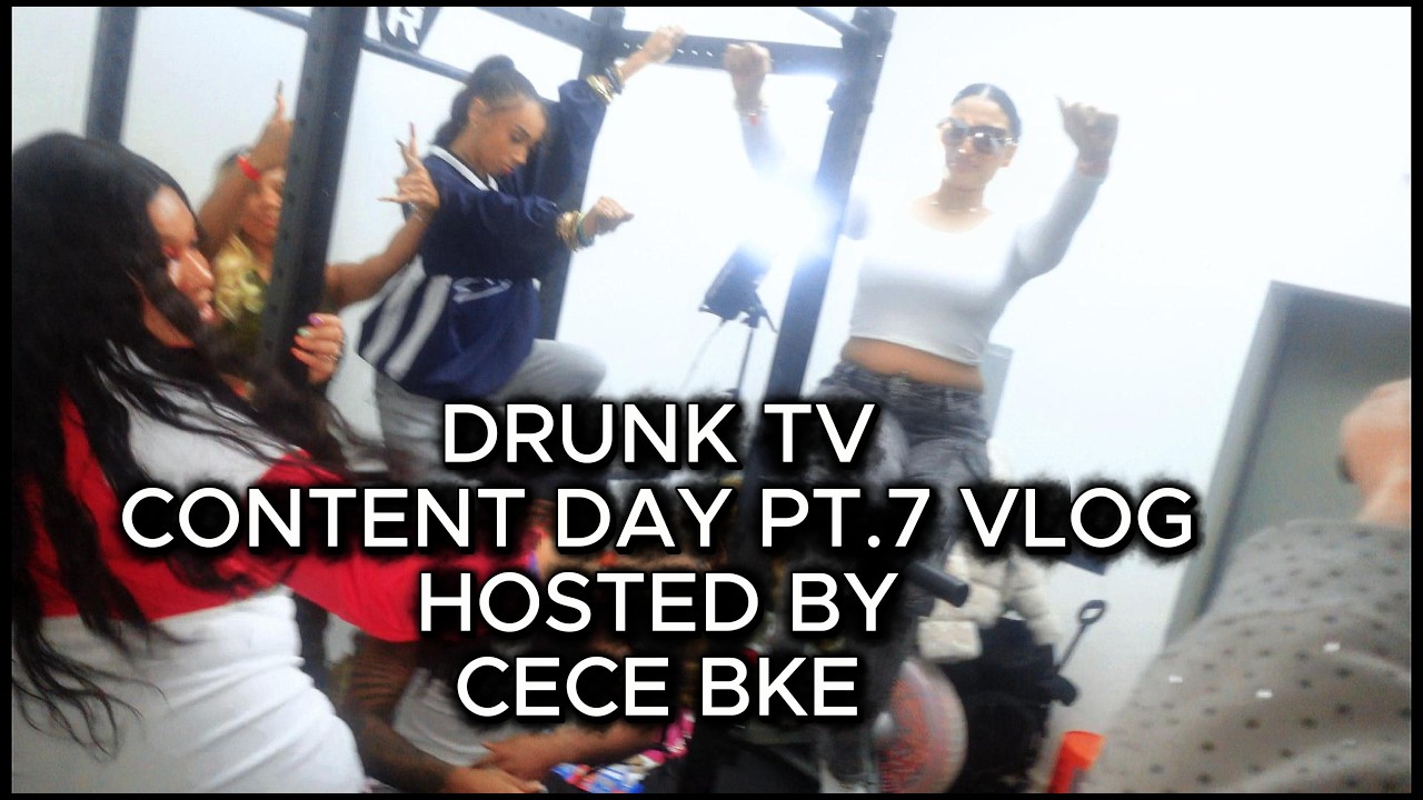 DRUNK TV CONTENT DAY PT 7 VLOG HOSTED BY CECE BKE - YouTube