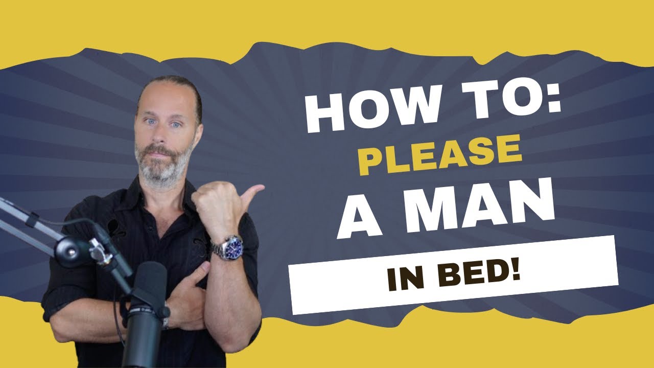 How To Please A Man In Bed - YouTube