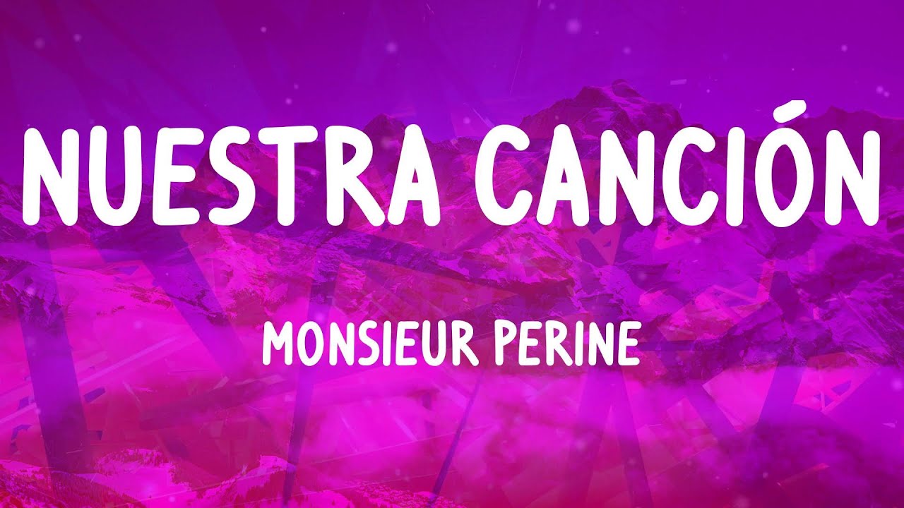 Monsieur Perine - Nuestra Canción (Letras) - YouTube