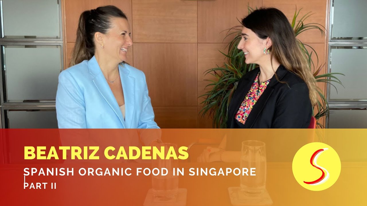 'Spanish organic food in Singapore' with Beatriz Cadenas - The Spanish ...