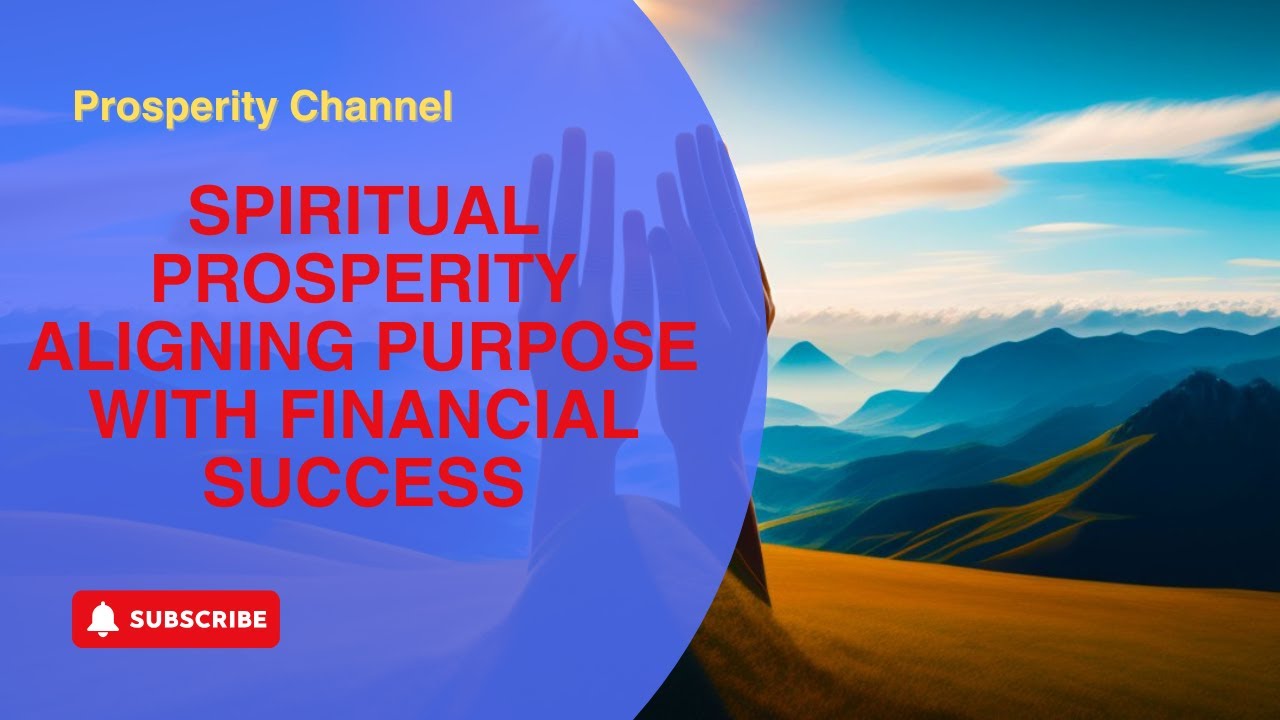 Spiritual Prosperity Aligning Purpose with Financial Success - YouTube