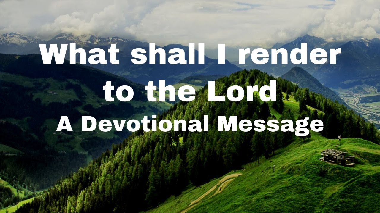 What Shall I Render to the Lord? | Daily Christian Devotional - YouTube