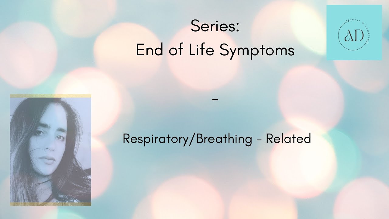 Series - End of Life Symptoms: Respiratory/Breathing - YouTube