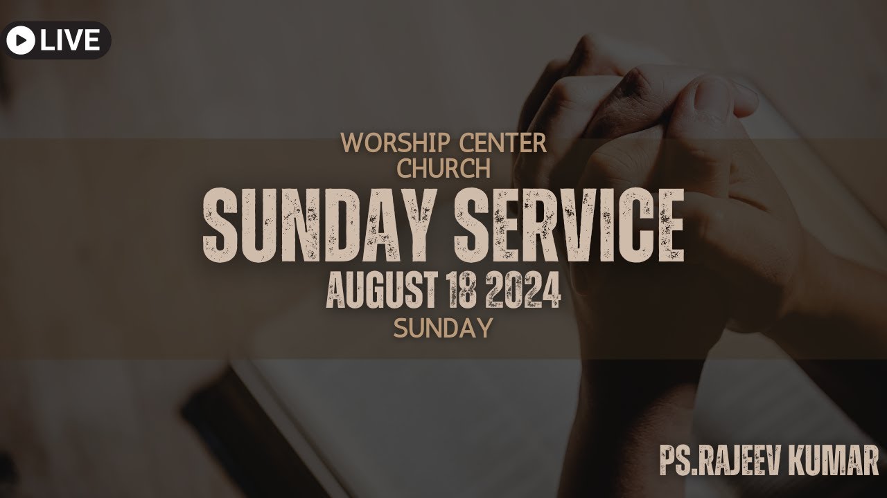 SUNDAY SERVICE || 18 AUGUST || WORSHIP CENTER CHURCH || 2 AUGUST - YouTube
