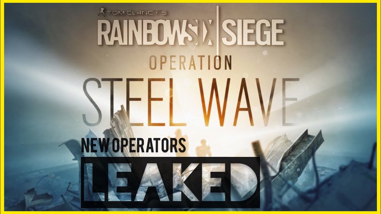 NEW OPERATORS FIRST LOOK | New Operation Steel Wave - Rainbow Six Siege ...
