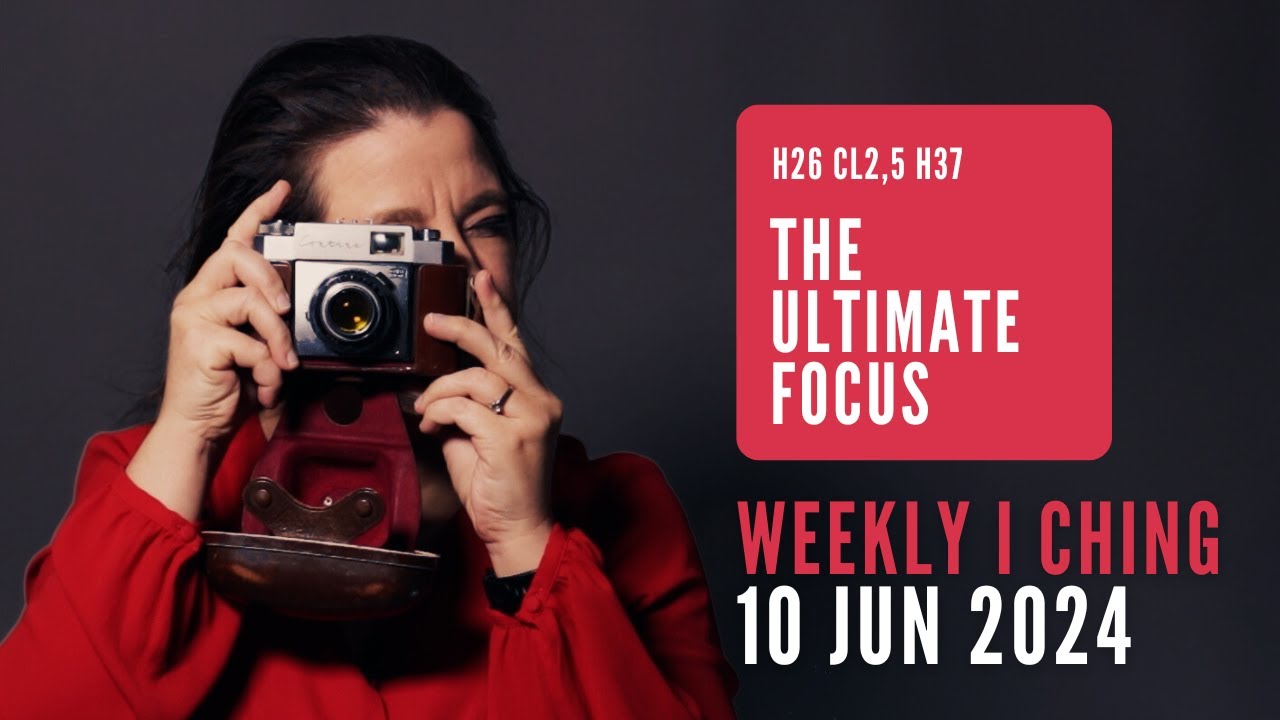 The Ultimate Focus // Weekly I Ching 10-16 Jun 2024 // Hexagram 26 & 37 ...