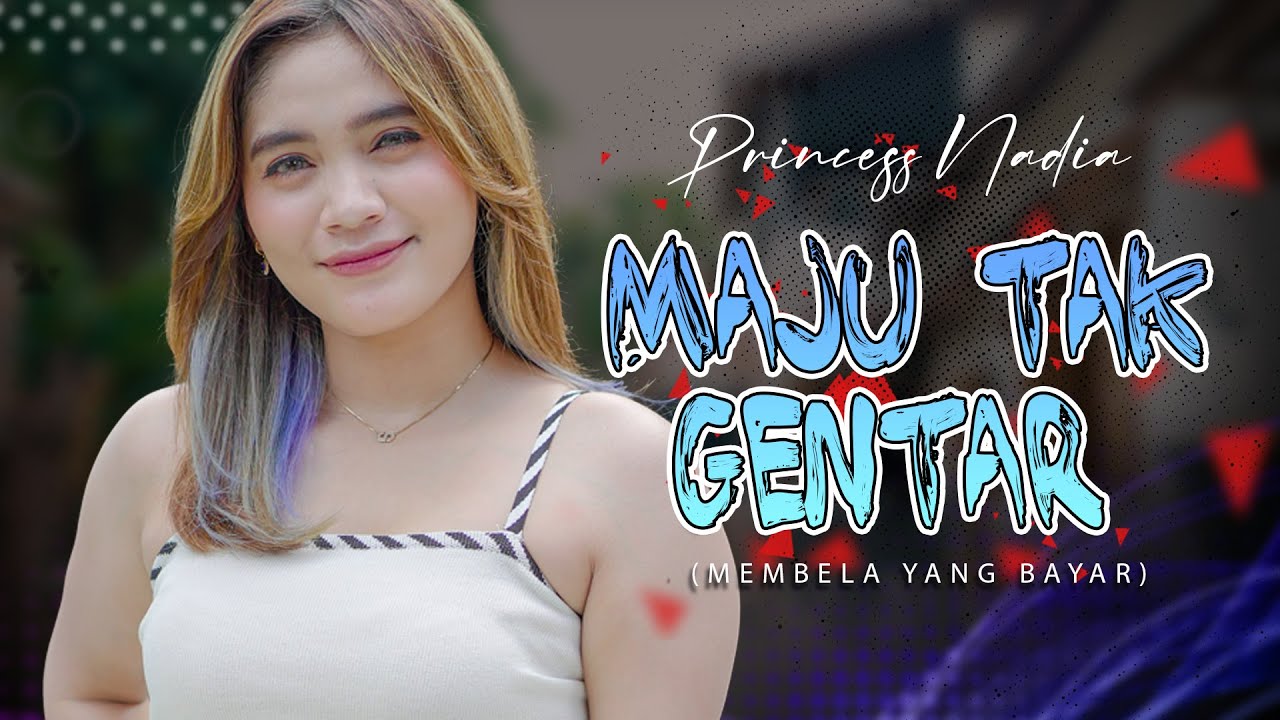 MAJU TAK GENTAR - PRINCES NADIA (Official Music Video) - YouTube