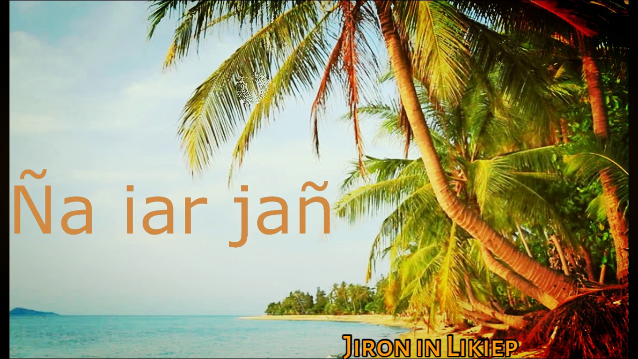 Ña iar jañ | Jiron in Likiep | Marshallese Song - YouTube