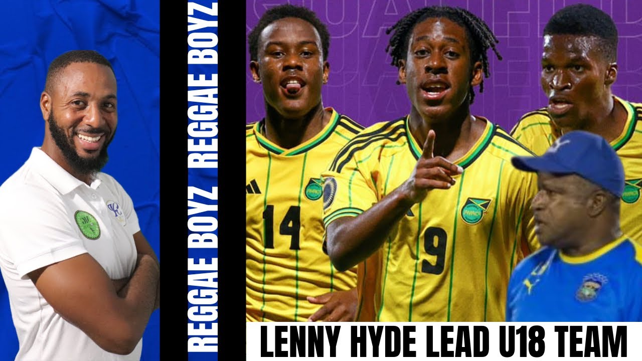 Reggae Boyz U18 Teams Led By Lenny Hyde Set To Begin Preparations | U18 Teams Used As Filter For ...
