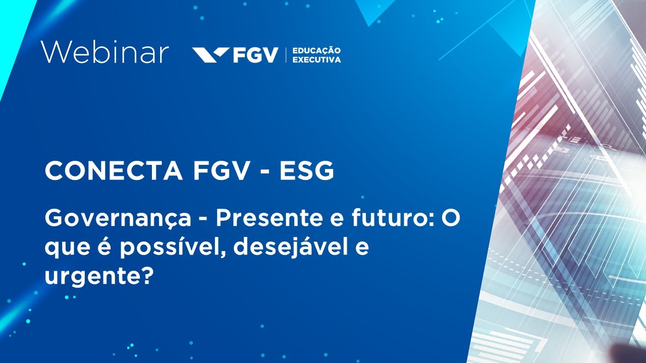 Webinar | CONECTA FGV - ESG - Governança: presente e futuro: O que é ...