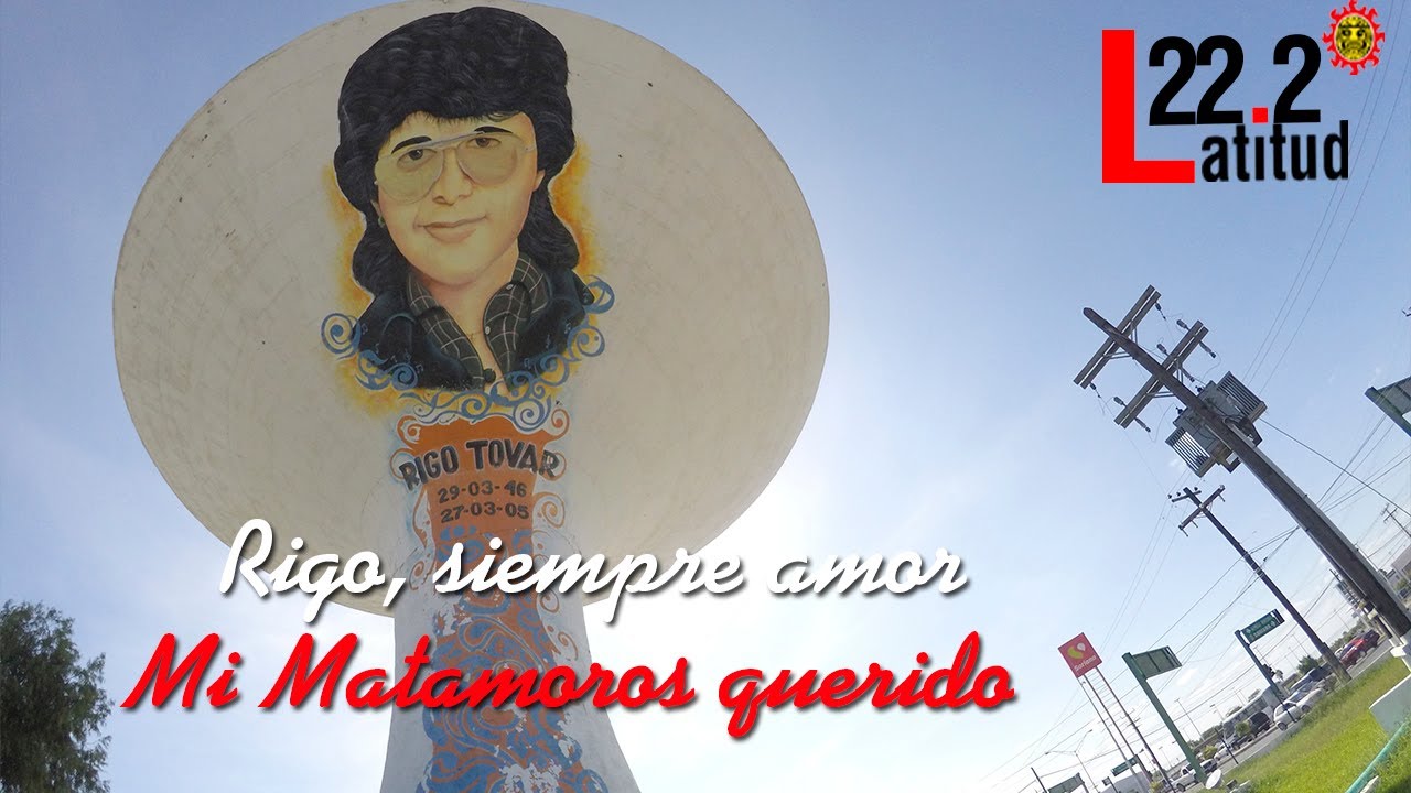 Rigo, siempre amor | Capítulo 1: Mi Matamoros querido - YouTube