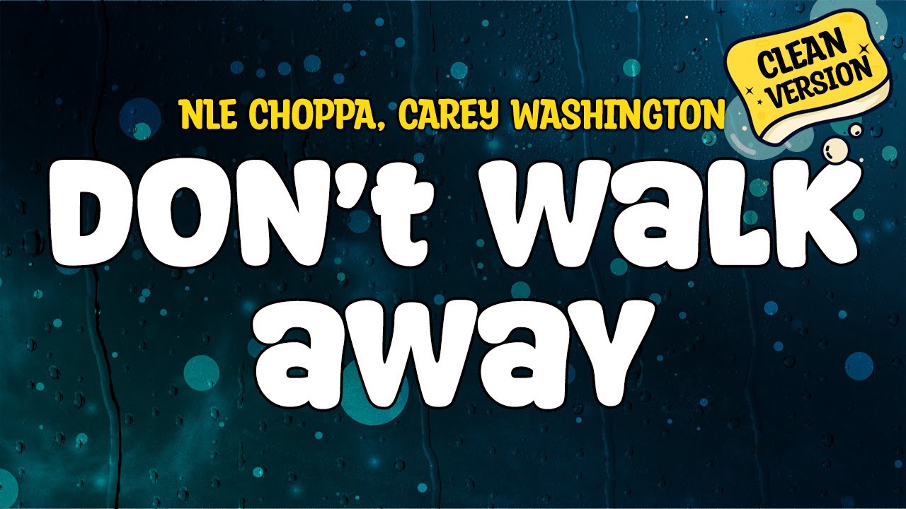 NLE Choppa feat. Carey Washington - Don't Walk Away (Clean - Lyrics ...