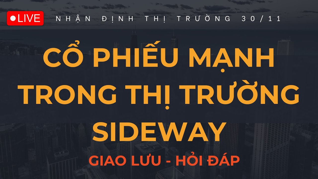 LIVE STREAM NHẬN ĐỊNH THỊ TRƯỜNG 30/11: PHIÊN ĐẨY NỀN. CỔ PHIẾU MẠNH TRONG THỊ TRƯỜNG SIDEWAY ...