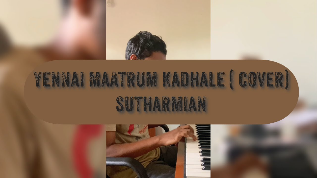 Yennai Maatrum Kadhale (Cover) | Naanum Rowdy Dhaan | Sutharmian - YouTube