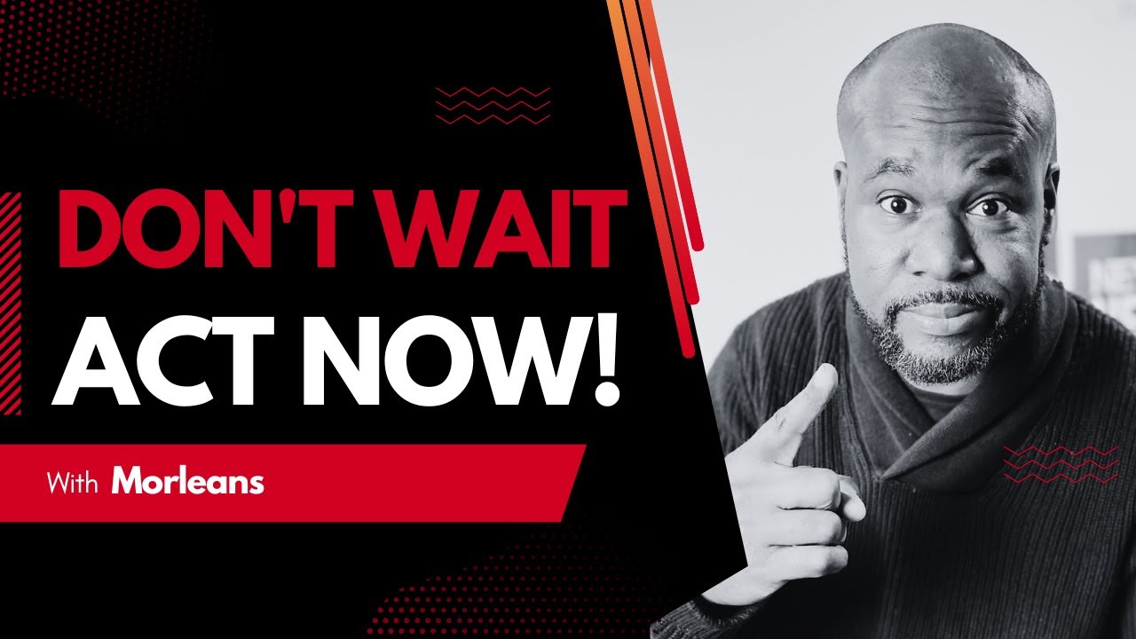 Don't wait Act now - YouTube