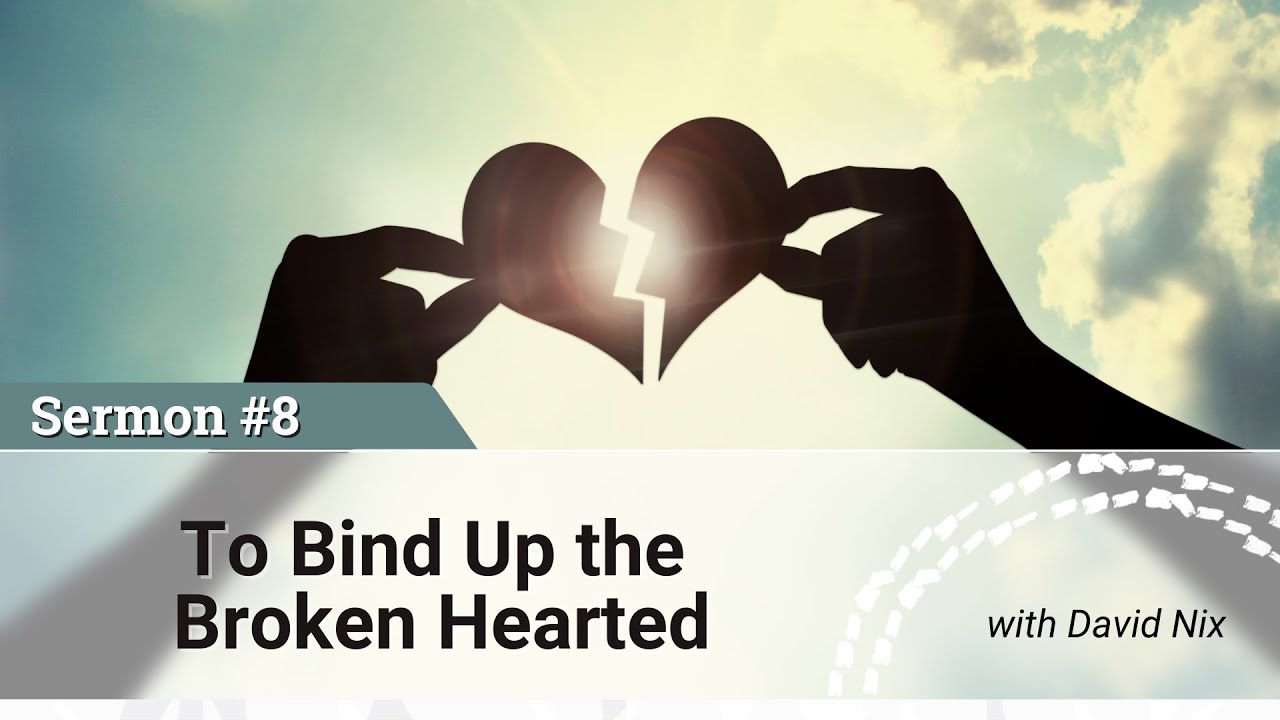 To Bind Up the Broken Hearted - #8 - YouTube