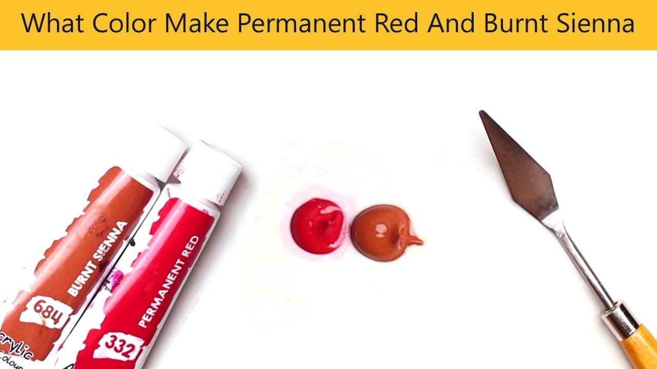 What Color Make Permanent Red And Burnt Sienna - Mix Acrylic Colors ...
