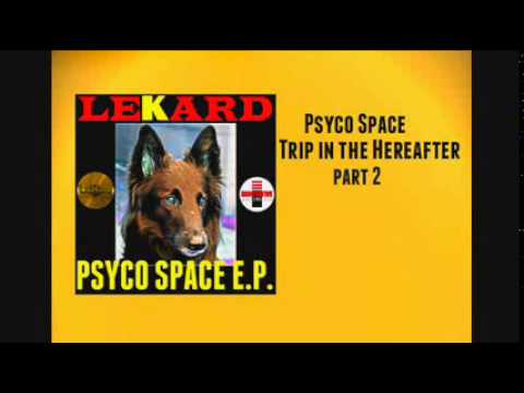 LEKARD - PSYCO SPACE " Trip in the Hereafter Part 2 - YouTube