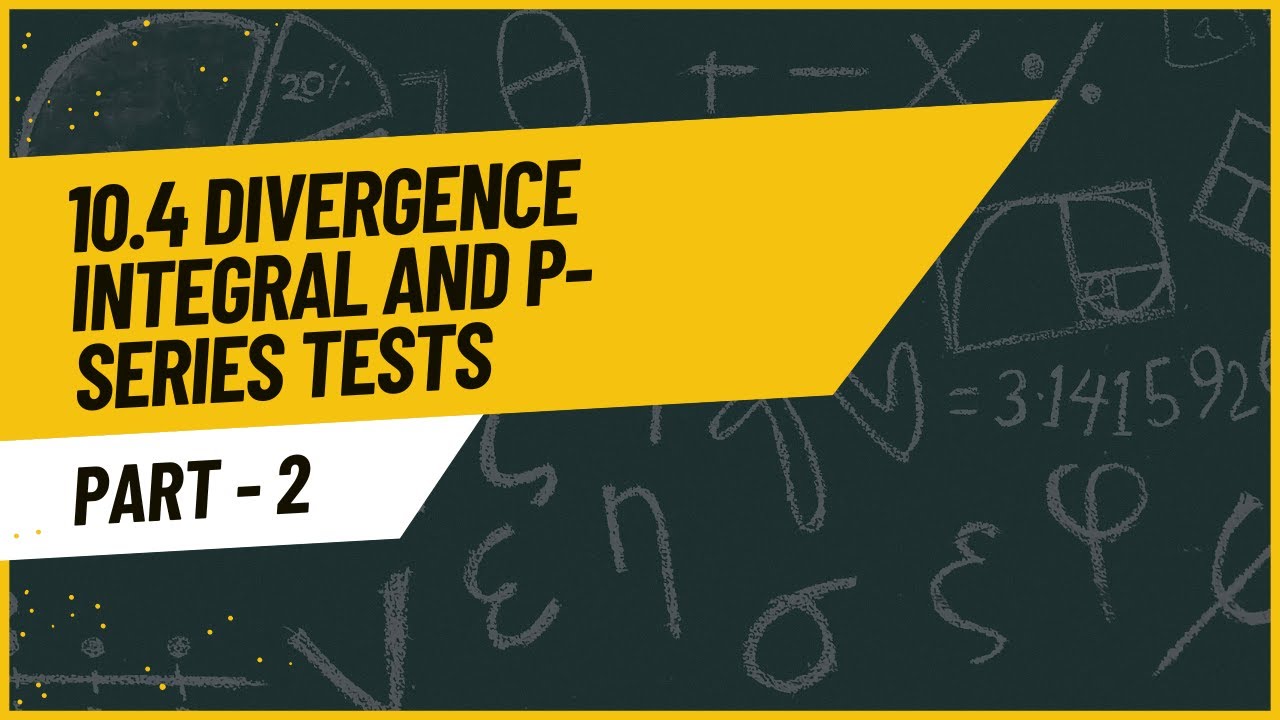 10.4 Divergence Integral and P series Tests Part 2 - YouTube