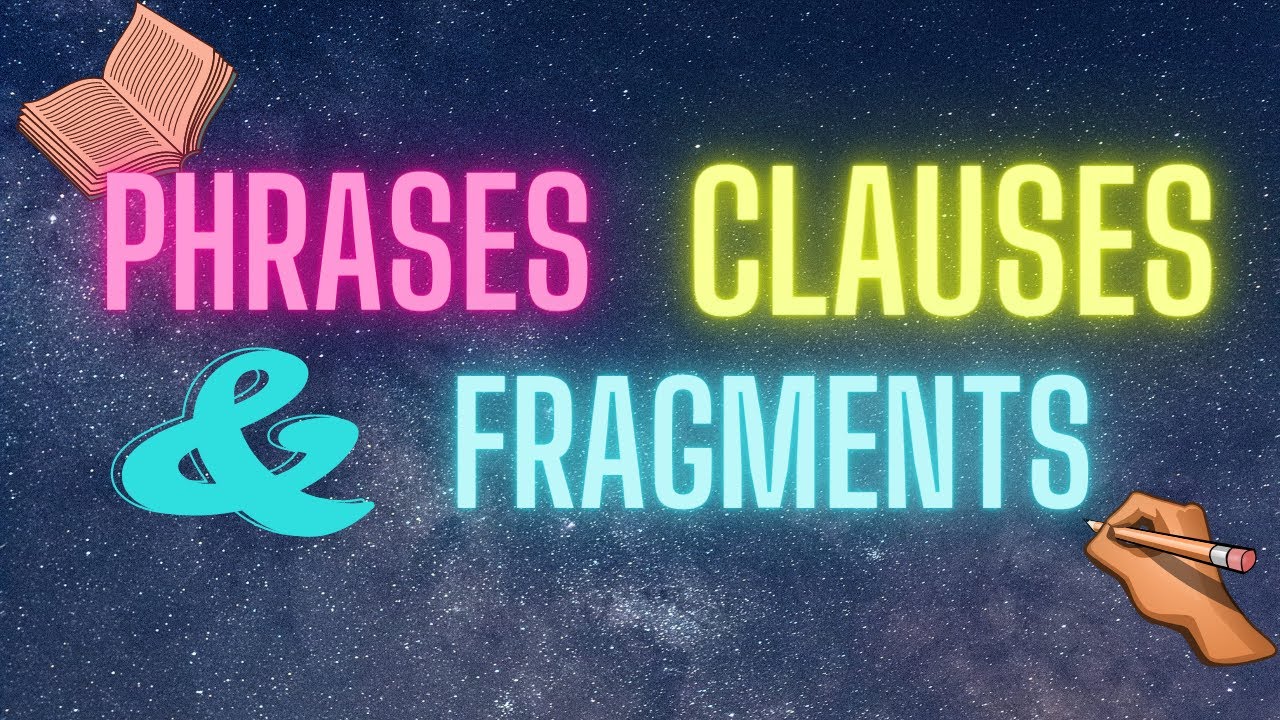 Phrases, Clauses, and Fragments - YouTube