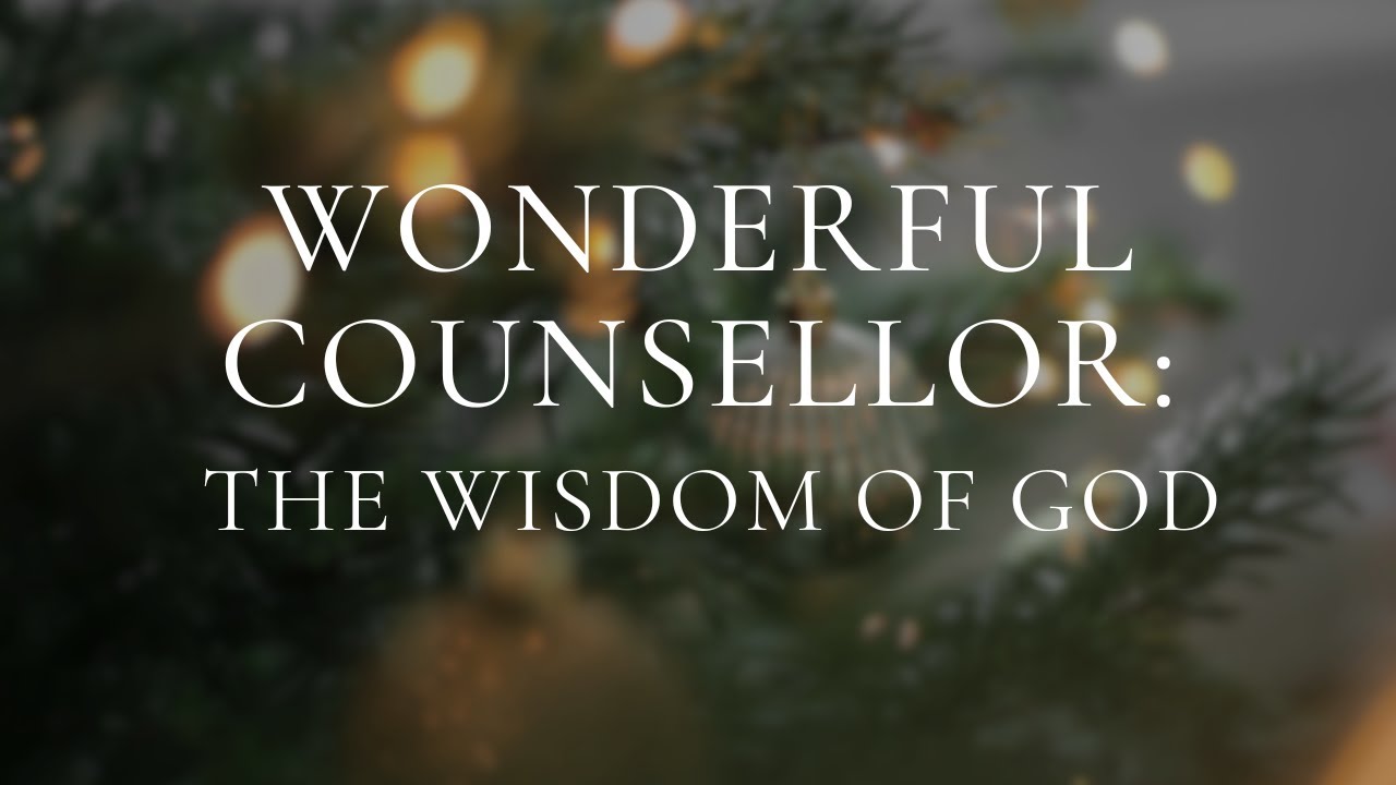 Wonderful Counsellor: The Wisdom of God - YouTube