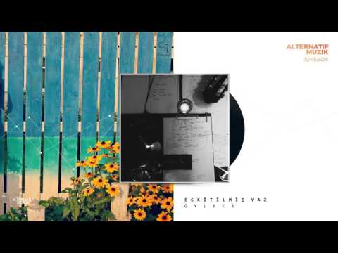 Eskitilmiş Yaz - Öylece [Jukebox] #alternatifmuzik