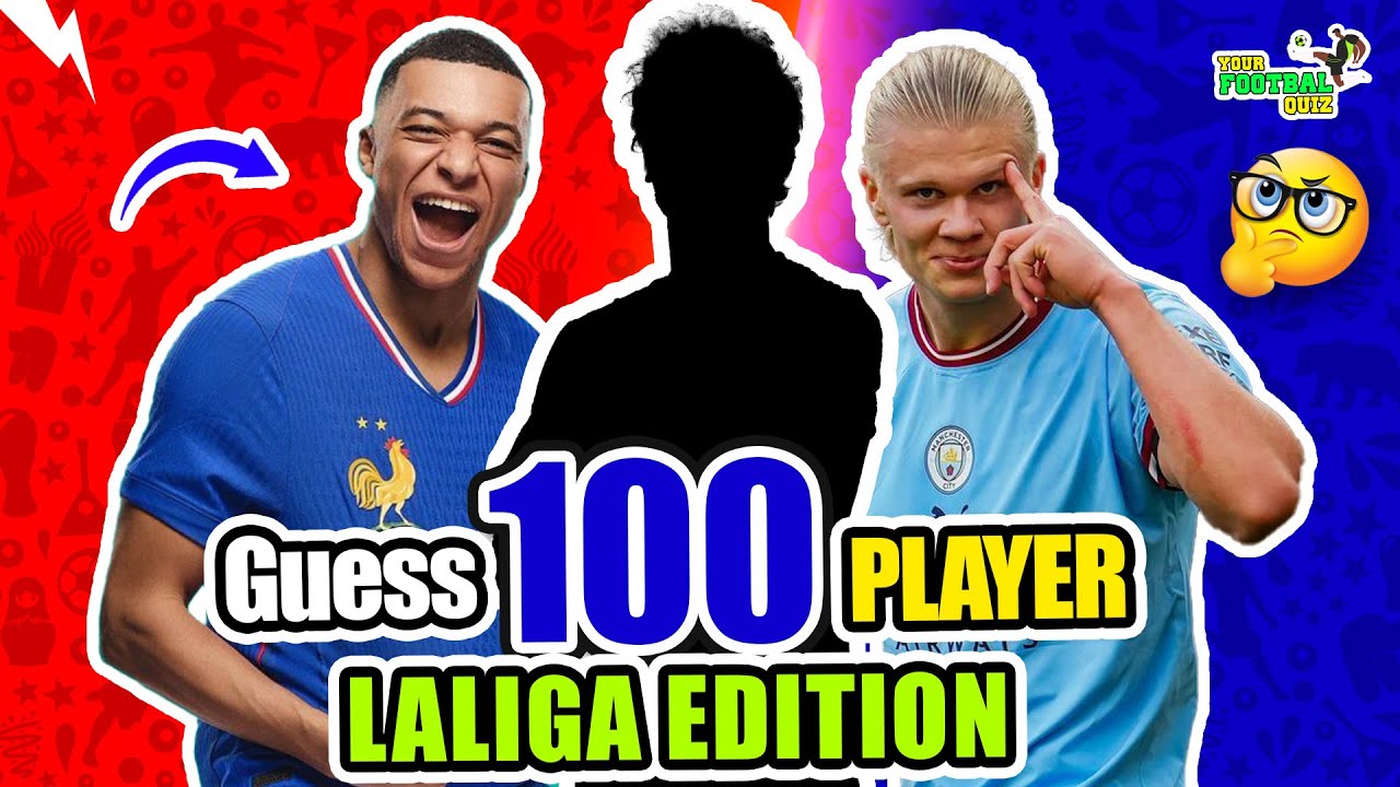 GUESS 100 FOOTBALL PLAYERS - SEASON 2024/2025 –LALIGA EDITION | YOUR ...