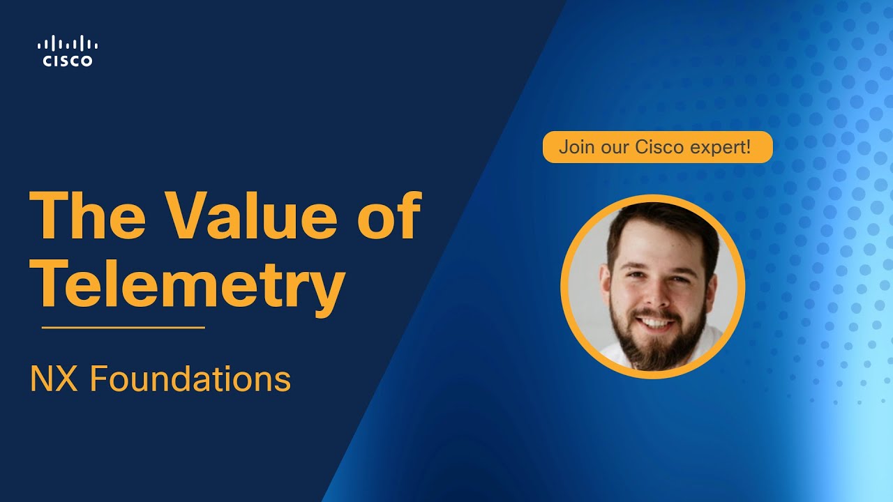 The Value of Telemetry: NX Foundations | Cisco Expert Insights Webinar ...