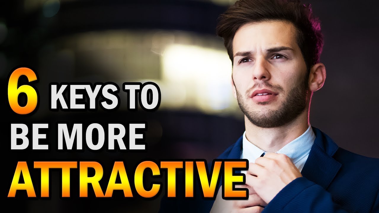6 Keys To Be More Attractive (How To Be Attractive) | Creative Vision ...