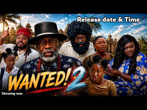 WANTED 2- [RELEASE DATE & TIME]- Chimamanda Augustine, Kanayo O. Kanayo. Latest 2026 Movie Update