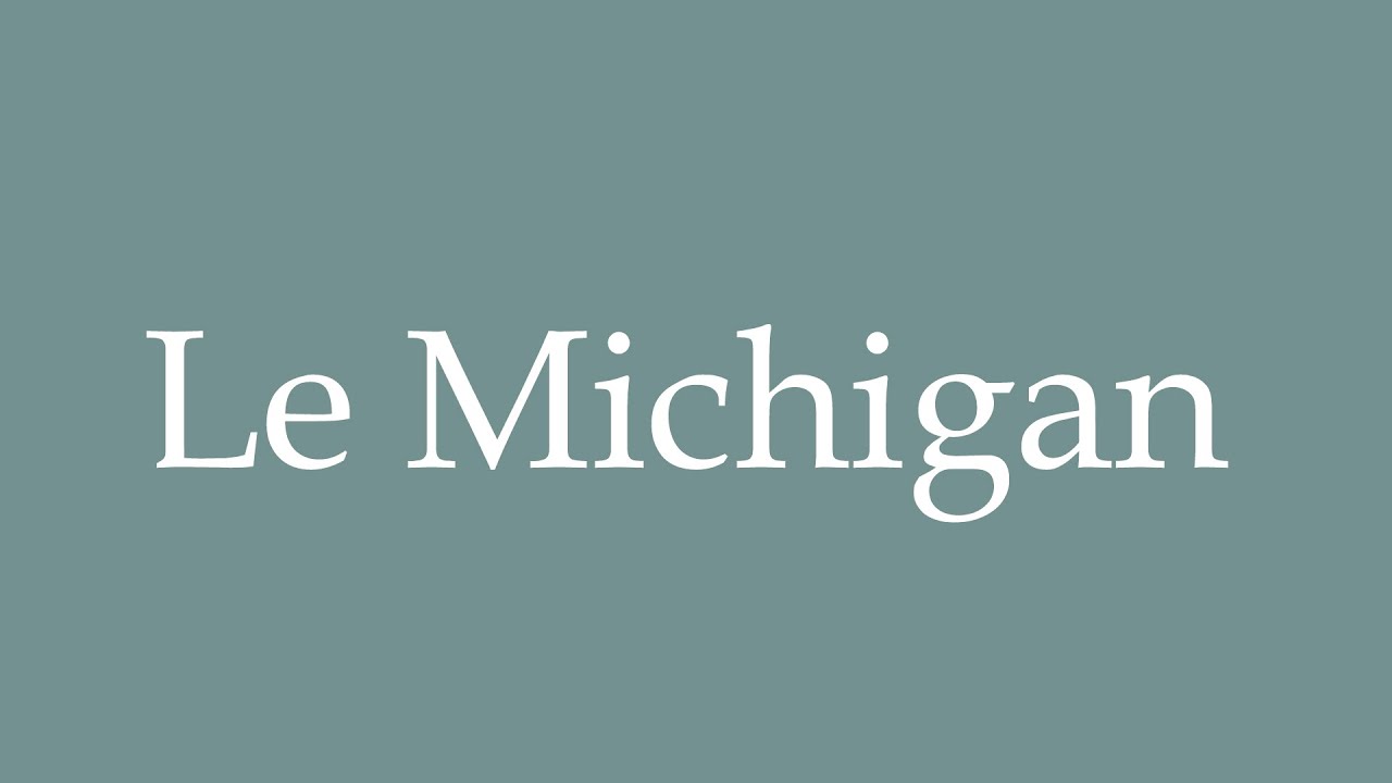 How to Pronounce ''Le Michigan'' Correctly in French - YouTube