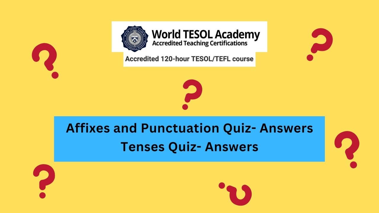 Affixes and Punctuation Quiz Answers | Tenses Quiz Answers | TESOL/TEFL ...