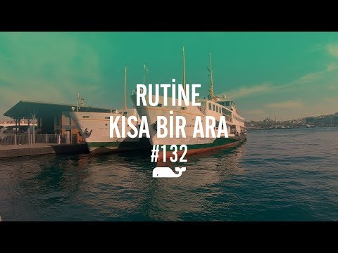 video 132 / rutine kısa bir ara