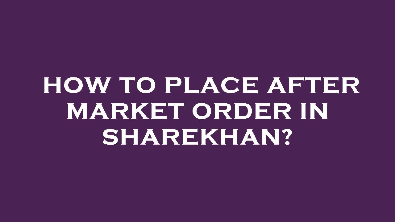 How to place after market order in sharekhan? - YouTube