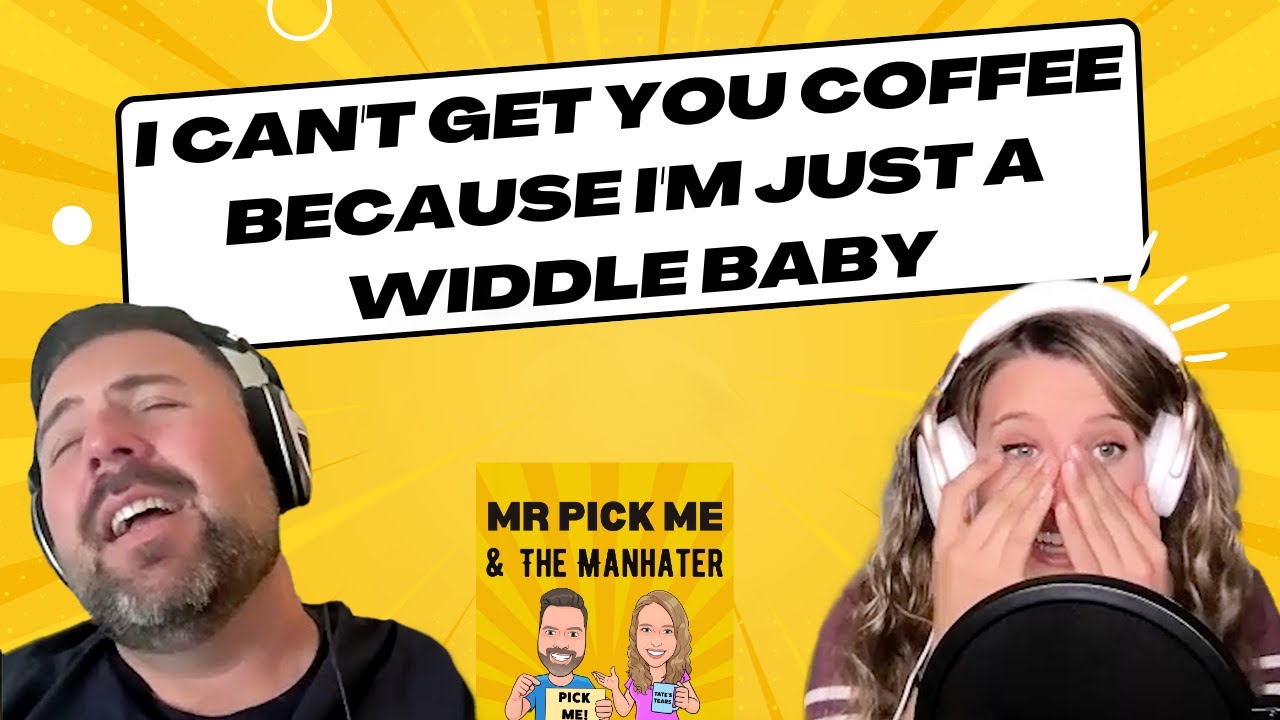 I Can't Get You Coffee Because I'm Just a Widdle Baby - YouTube