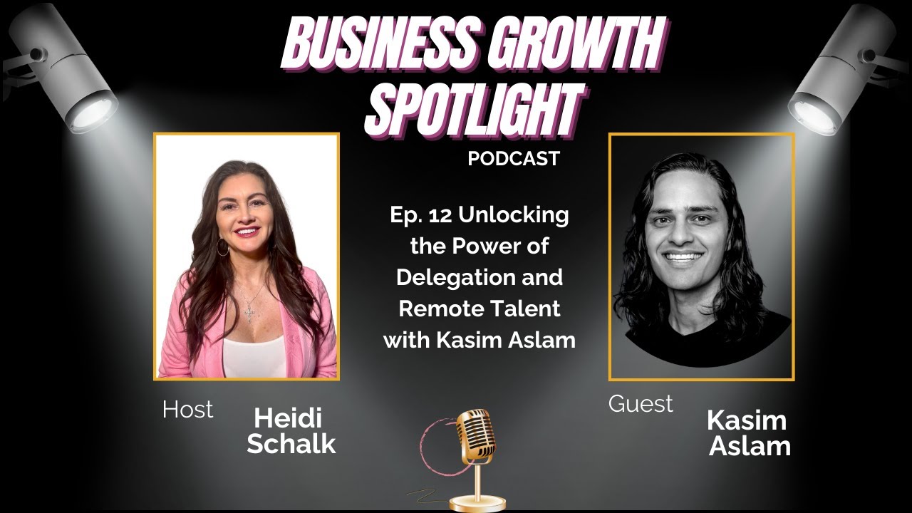 Ep. 12 Unlocking the Power of Delegation and Remote Talent with Kasim ...
