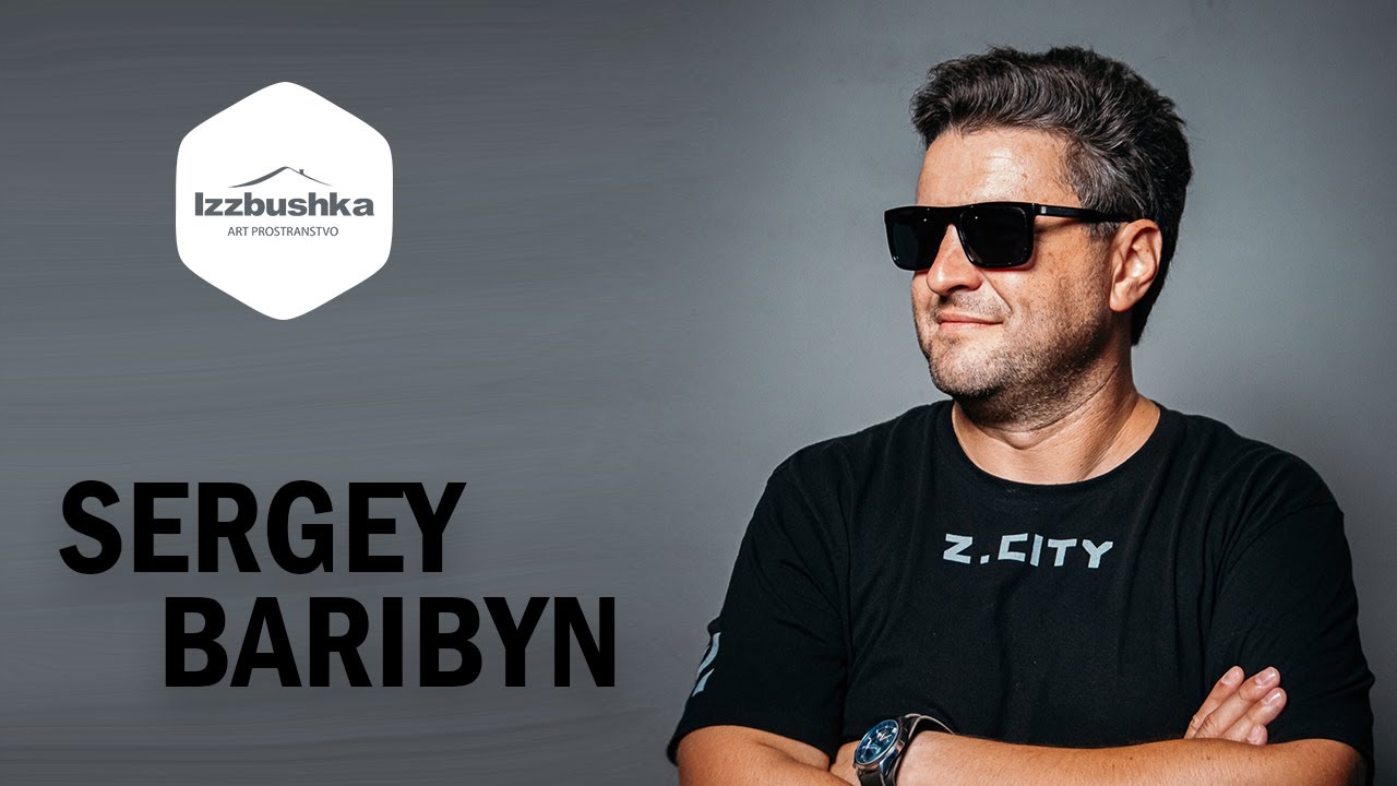 SERGEY BARIBYN IZZBUSHKA BAR 2023 - YouTube