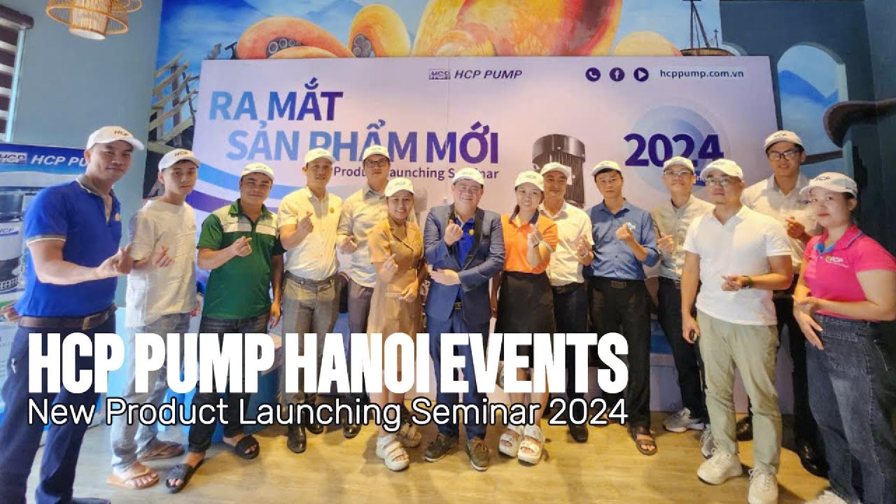 RA MẮT SẢN PHẨM MỚI 2024 TẠI MIỀN BẮC-New Product Launching Seminar 2024 HCP Pumps Vietnam - YouTube