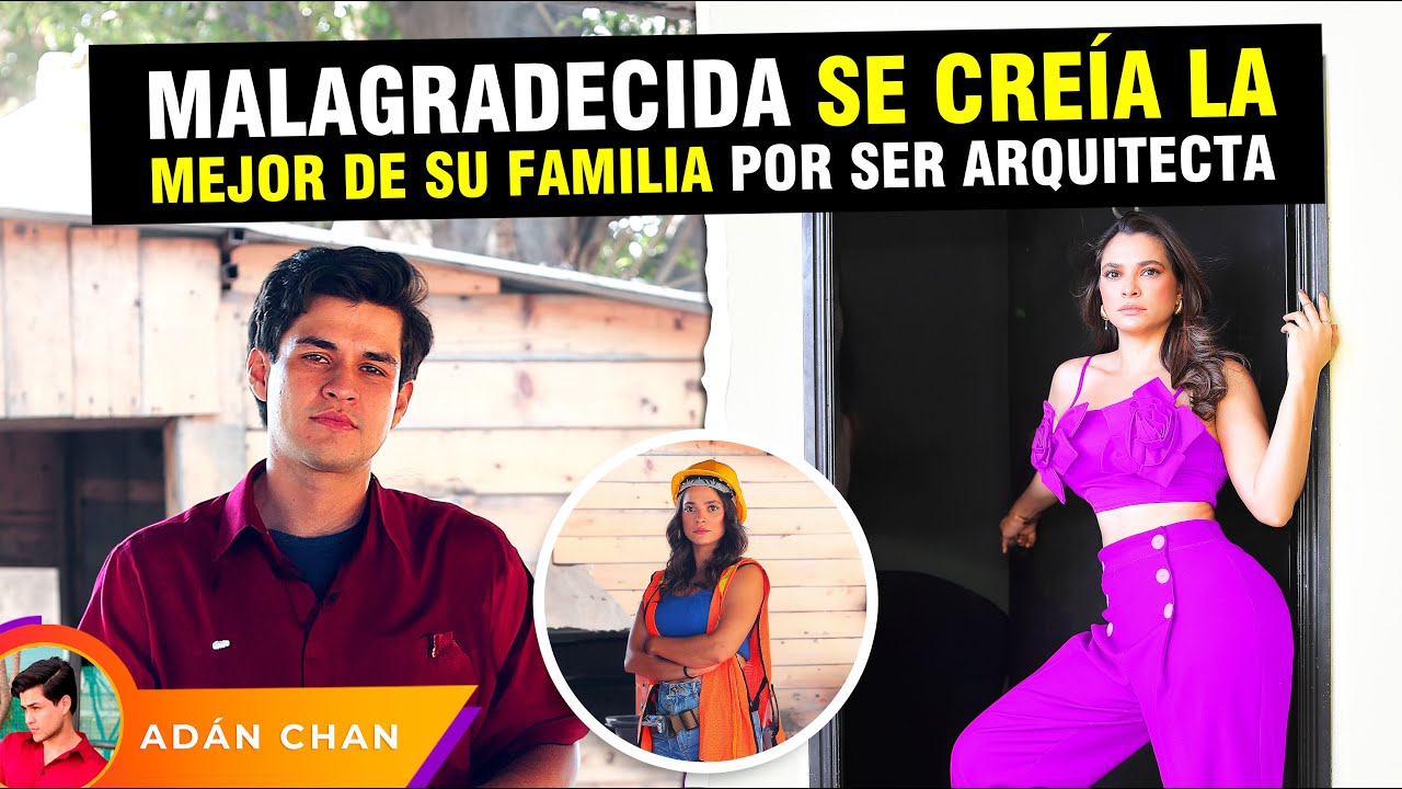 Malagradecida se creía la mejor de su familia por ser arquitecta. - YouTube