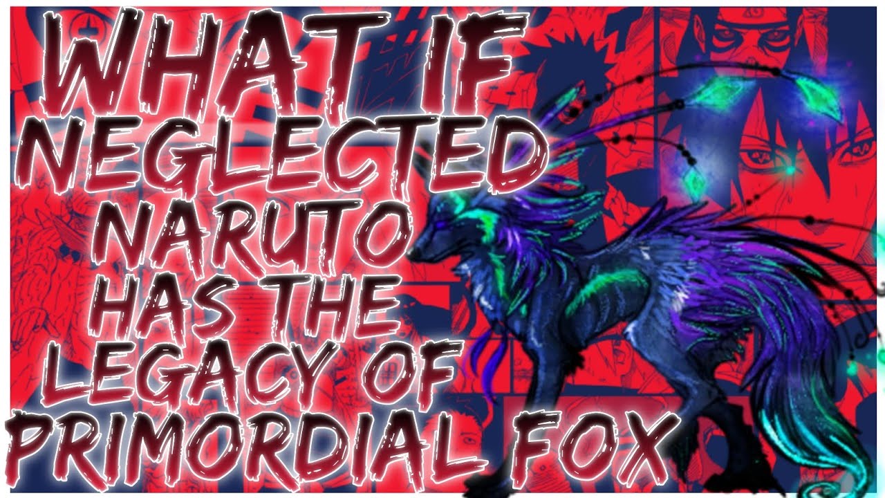 what if Neglected Naruto has the legacy of primordial fox - YouTube