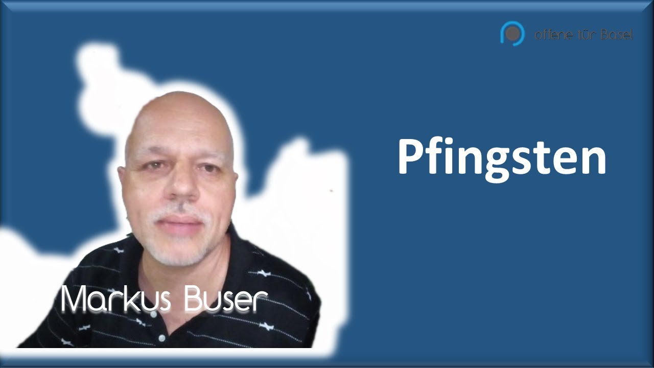 Pfingsten - Markus Buser [ 28.05.2023 ] offene Tür Basel - YouTube