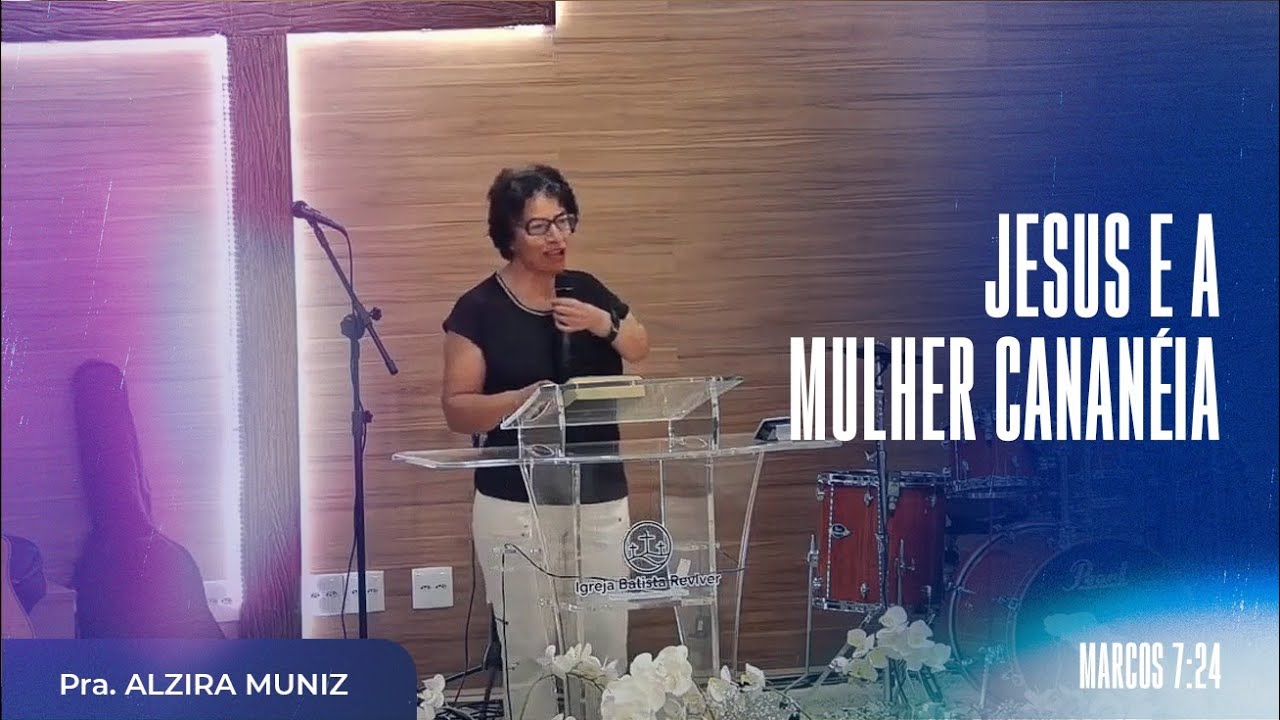 Pra. ALZIRA MUNIZ - JESUS E A MULHER CANANÉIA - IGREJA BATISTA REVIVER ...