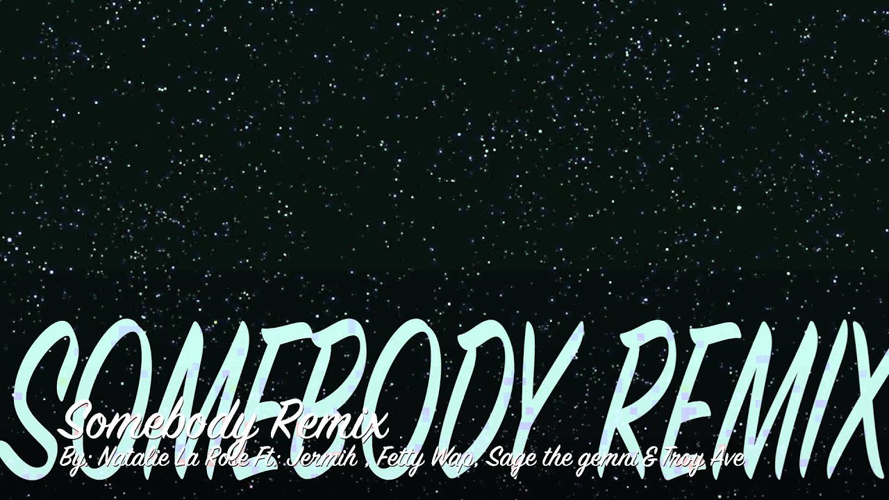 Somebody Remix- Natalie La Rose Ft: Jermih,Fetty Wap,Sage the Gemini ...